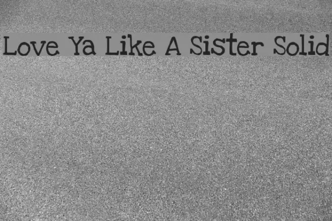 Love Ya Like A Sister Solid Font | Free Download (TTF/OTF)
