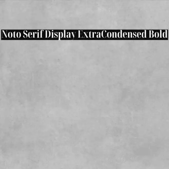 Noto Serif Display ExtraCondensed Bold Font | Free Download (TTF/OTF)